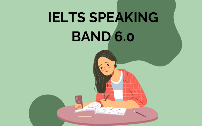 IELTS Speaking Band 6.0 – Lộ Trình Tự Học Hiệu Quả