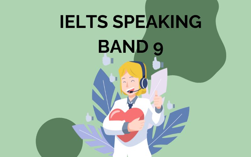 IELTS Speaking Band 9.0 Có Khó Không? Bài Mẫu & Tài Liệu