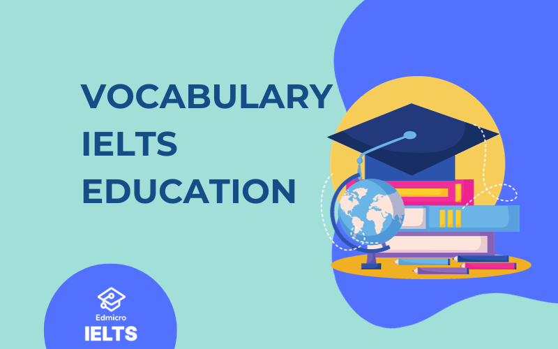 Vocabulary IELTS Education: Tổng Hợp Từ Vựng Cần Biết