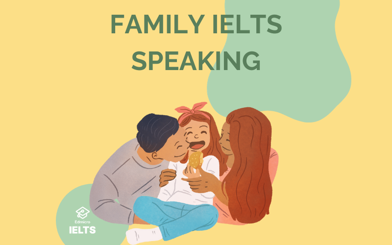IELTS Speaking About Family: Tổng Hợp Bài Mẫu Và Từ Vựng