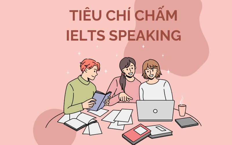 IELTS Speaking Band Descriptors: 4 Tiêu Chí Chấm Speaking