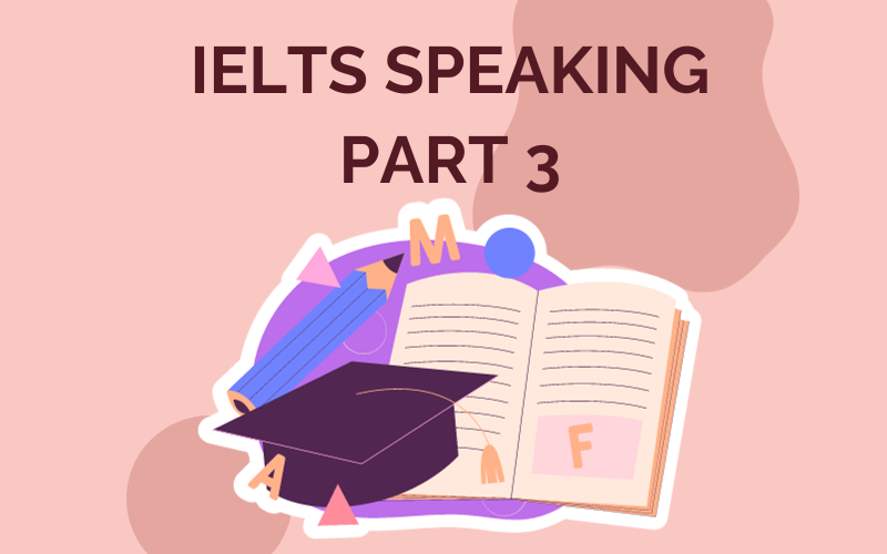 IELTS Speaking Part 3: Chủ Đề Thường Gặp Nhất
