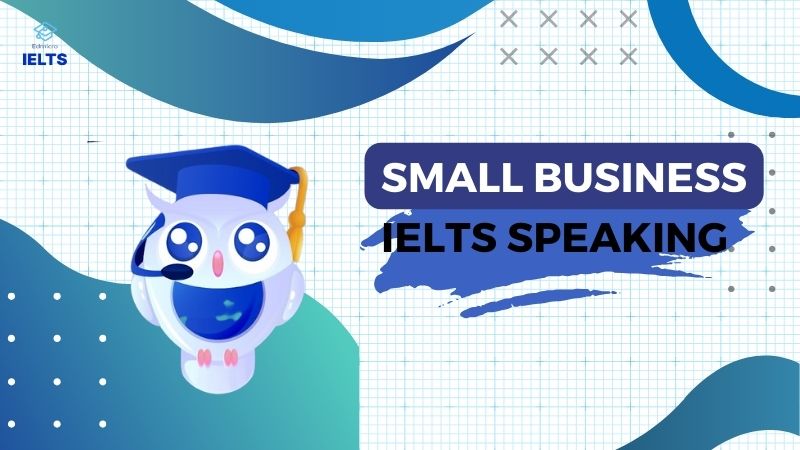 Small Business IELTS Speaking: Từ Vựng & Sample Hay 2025