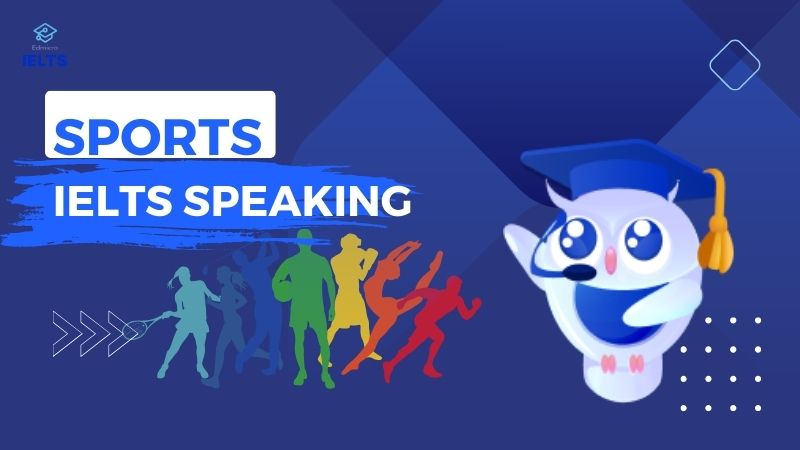 Sports IELTS Speaking: Sample Tham Khảo Part 1, 2, 3