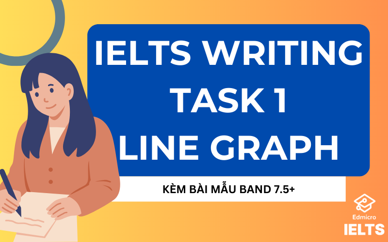 IELTS Writing Task 1 Line Graph Và Bài Mẫu Band 7.5+
