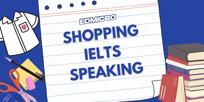 Shopping IELTS Speaking – Câu Hỏi Và Sample Band Cao