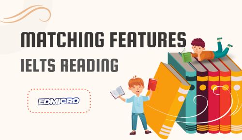 Matching Features IELTS Reading Cách Làm Từ Con Số 0