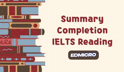 Summary Completion IELTS Reading – Chinh Phục Bài Đọc