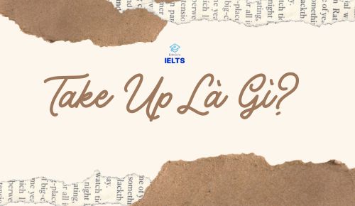 Take Up Là Gì? Cách Dùng Chính Xác Nhất Và Bài Tập Chi Tiết