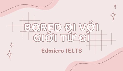 Bored Đi Với Giới Từ Gì: Cách Dùng Chính Xác Nhất