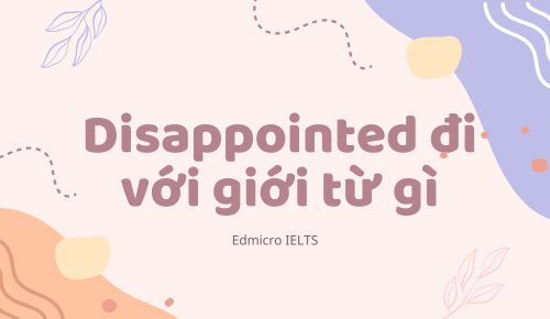 Disappointed Đi Với Giới Từ Gì: Cách Dùng Chính Xác Nhất