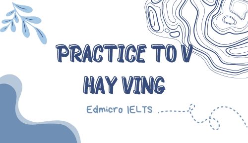 Practice To V Hay Ving: Cách Dùng Chính Xác Nhất + Bài Tập