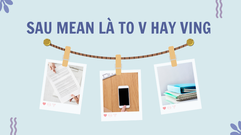 Mean To V hay Ving: Định Nghĩa Và Bài Tập Ứng Dụng Của Mean
