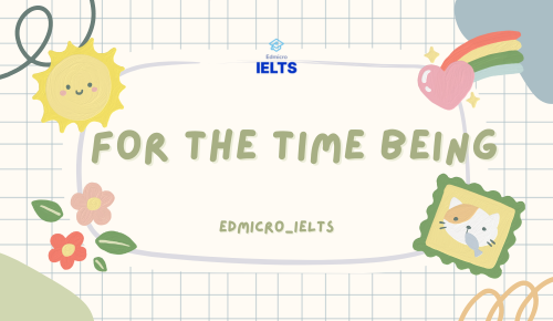 For The Time Being: Định Nghĩa Và Cách Sử Dụng