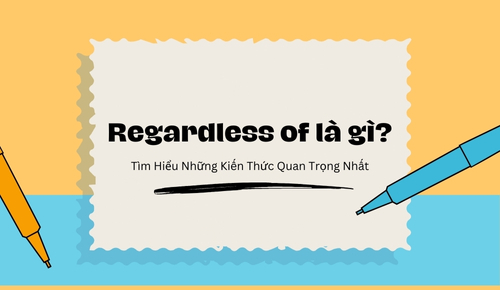 Regardless of là gì? Tìm Hiểu Những Kiến Thức Quan Trọng Nhất