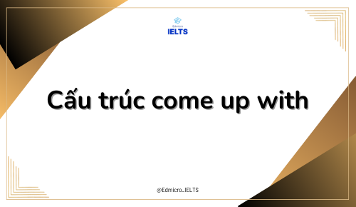 Cấu Trúc Come Up With - Ý Nghĩa Và Cách Dùng Chính Xác Nhất