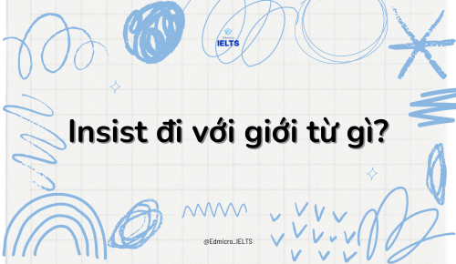 Insist Đi Với Giới Từ Gì? Cấu Trúc, Cách Dùng Và Bài Tập
