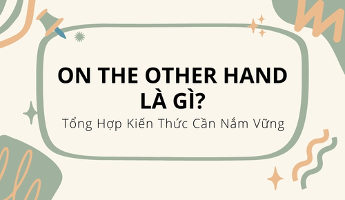 On The Other Hand Là Gì? Tổng Hợp Kiến Thức Cần Nắm Vững
