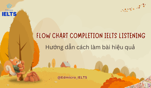 Flow Chart Completion IELTS Listening- Hướng Dẫn Cách Làm Bài