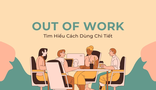 Out Of Work - Tìm Hiểu Cách Dùng Chi Tiết