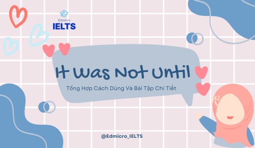 It Was Not Until - Tổng Hợp Cách Dùng Và Bài Tập Chi Tiết