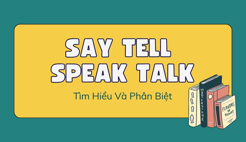 Say Tell Speak Talk – Tìm Hiểu Và Phân Biệt