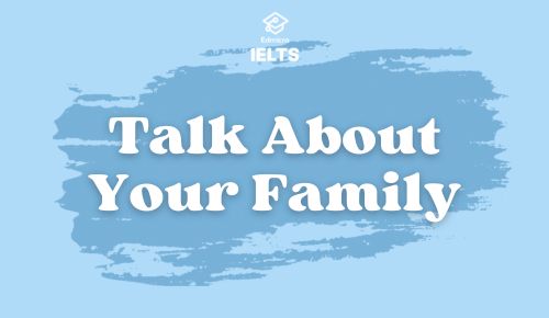 Talk About Your Family - Tổng hợp bài mẫu IELTS Speaking