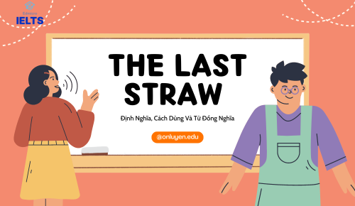 The Last Straw - Định Nghĩa, Cách Dùng Và Từ Đồng Nghĩa