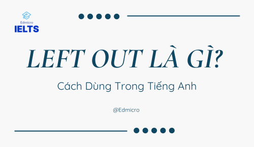 Left Out Là Gì? – Định Nghĩa, Cách Dùng Và Bài Tập Vận Dụng