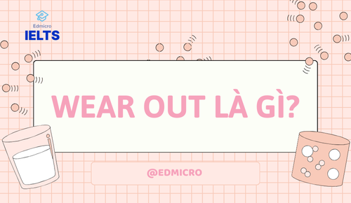 Wear Out Là Gì? – Cách Dùng Và Bài tập Vận Dụng