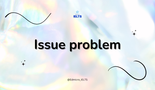Issue Problem - Cách Phân Biệt Đơn Giản Và Dễ Hiểu Nhất!