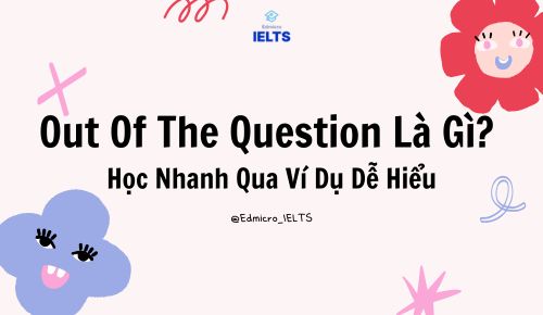 Out Of The Question Là Gì? Học Nhanh Qua Ví Dụ Dễ Hiểu