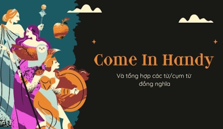 Come In Handy Là Gì? Ý Nghĩa, Cách Dùng Và Bài Tập Vận Dụng