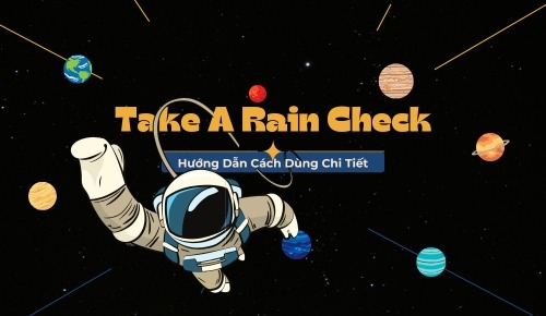 Take A Rain Check - Hướng Dẫn Cách Dùng Chi Tiết