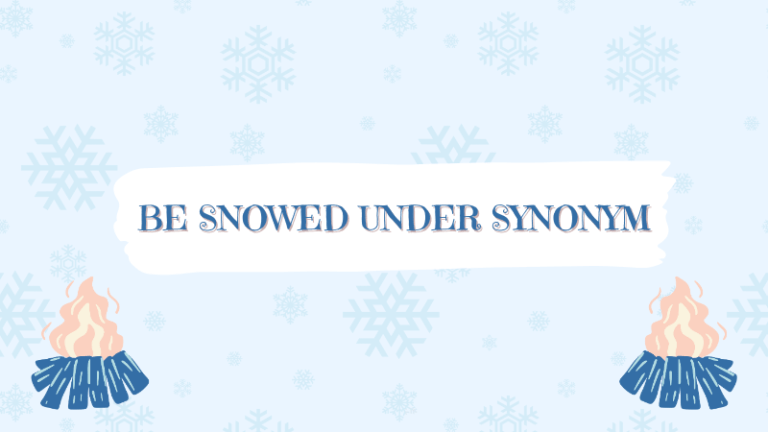 Be Snowed Under | Ý Nghĩa Và Từ Đồng Nghĩa