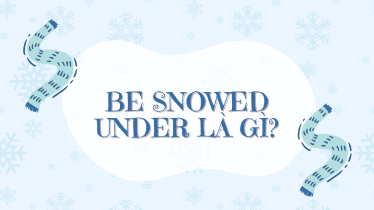 Be Snowed Under | Ý Nghĩa Và Từ Đồng Nghĩa