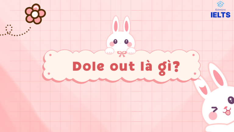 Dole Out | Ý Nghĩa Và Những Cụm Từ Đồng Nghĩa