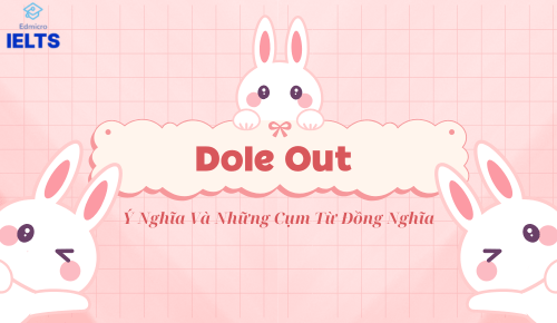 Dole Out | Ý Nghĩa Và Những Cụm Từ Đồng Nghĩa
