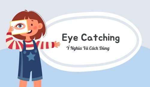 Eye Catching | Ý Nghĩa, Cách Sử Dụng Và Bài Tập Vận Dụng