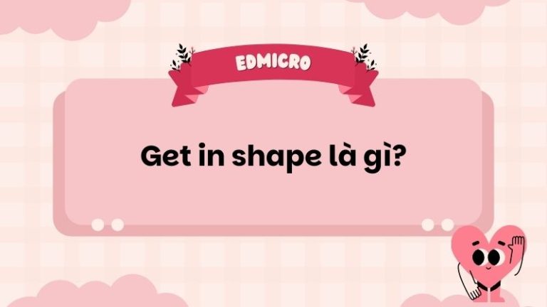 Get In Shape | Ý Nghĩa, Cách Sử Dụng Và Từ Đồng Nghĩa