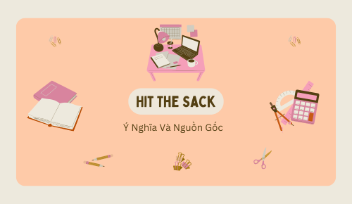 Hit The Sack | Giải Đáp Ý Nghĩa Và Nguồn Gốc
