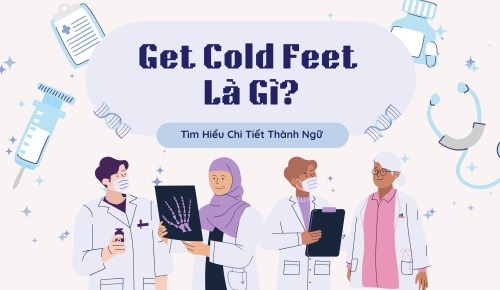 Get Cold Feet Là Gì? Tìm Hiểu Chi Tiết Thành Ngữ