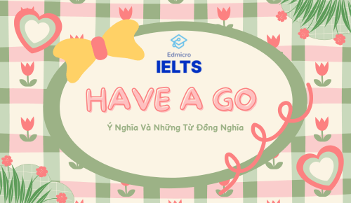 Have A Go | Ý Nghĩa, Cách Sử Dụng Và Bài Tập Vận Dụng