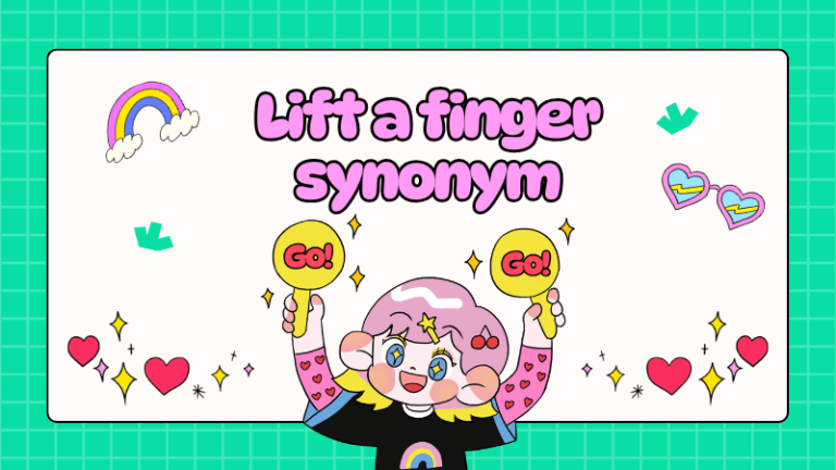 Lift A Finger Là Gì? Những Từ Đồng Nghĩa Với Thành Ngữ