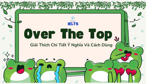 Over The Top | Giải Thích Chi Tiết Ý Nghĩa Và Cách Dùng