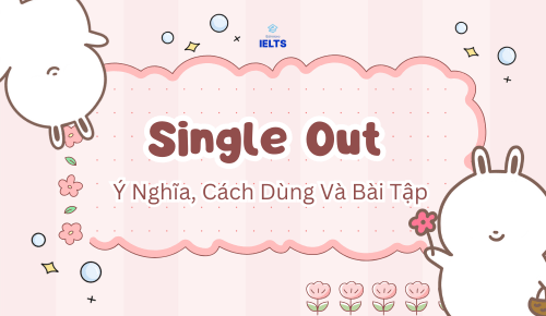 Single Out | Ý Nghĩa, Cách Dùng Và Bài Tập Vận Dụng