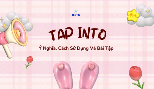 Tap Into | Ý Nghĩa, Cách Sử Dụng Và Bài Tập Vận Dụng