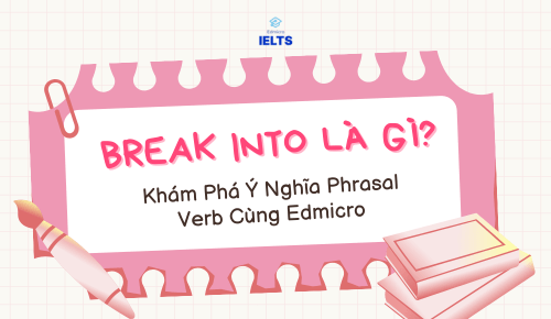 Break Into Là Gì? Khám Phá Ý Nghĩa Phrasal Verb Cùng Edmicro - Edmicro ...