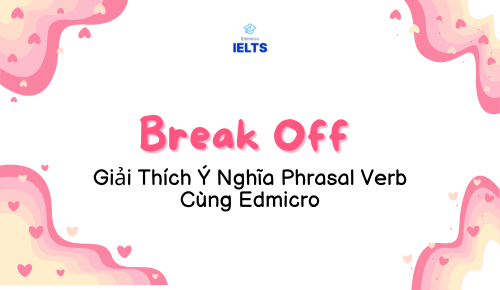 Break Off | Giải Thích Ý Nghĩa Phrasal Verb Cùng Edmicro