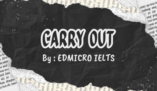 Carry Out: Khái Niệm Và Cách Dùng Chính Xác Nhất